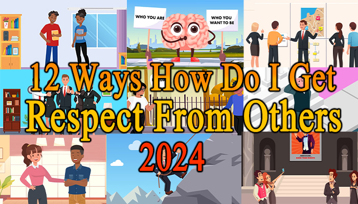 12 Ways How Do I Get Respect From Others