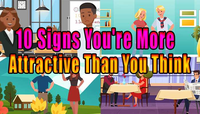 10 Signs You're More Attractive Than You Think