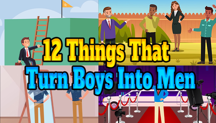 12 Things That Turn Boys Into Men