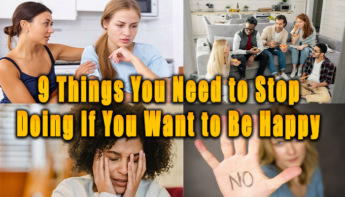 9 Things You Need to Stop Doing If You Want to Be Happy
