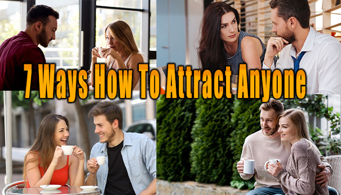 7 Ways How To Attract Anyone You Want | How To Get Girls
